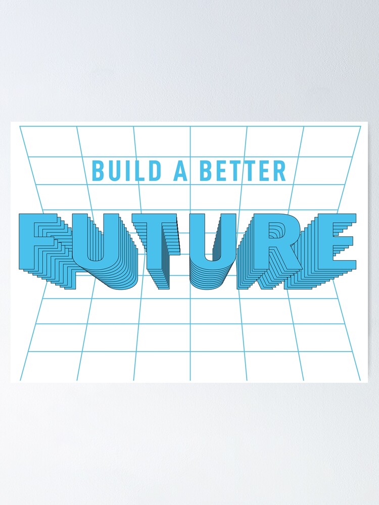 "Build A Better Future" Poster by SplashCreative | Redbubble