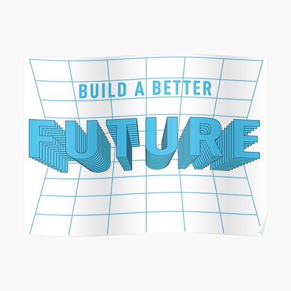 "Build A Better Future" Poster by SplashCreative | Redbubble
