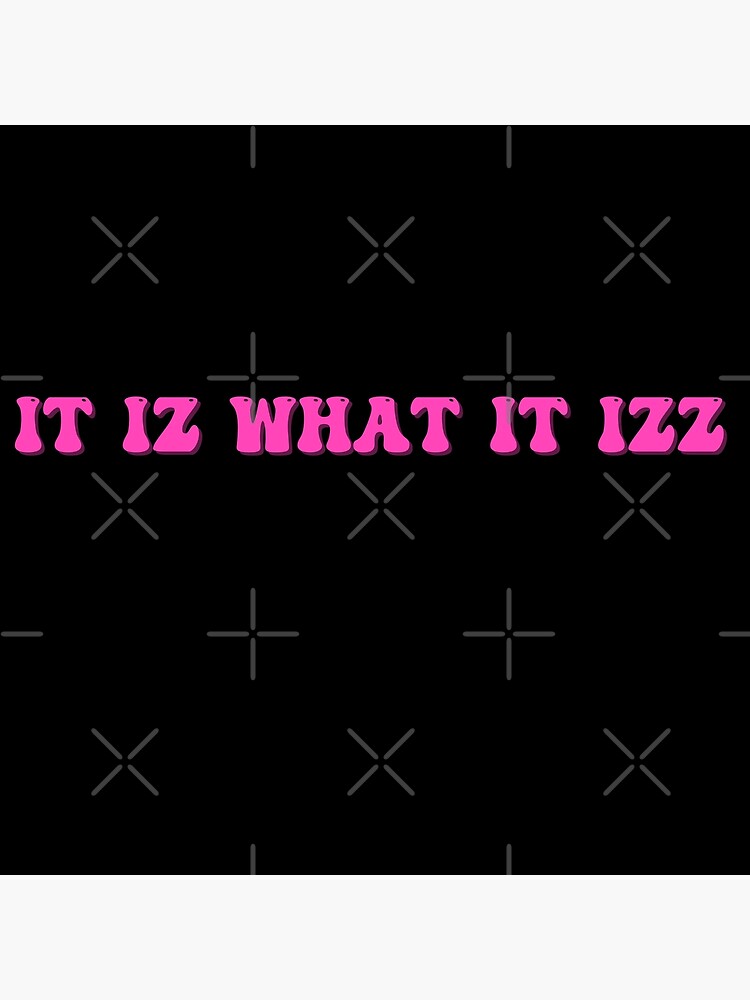 "it iz what it izz" Poster for Sale by Tbtworld | Redbubble