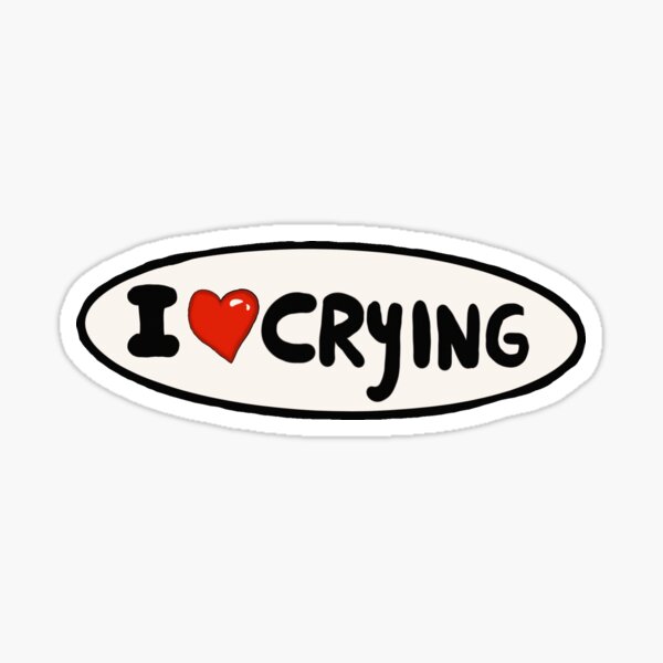"I love crying" Sticker by simpleeva | Redbubble