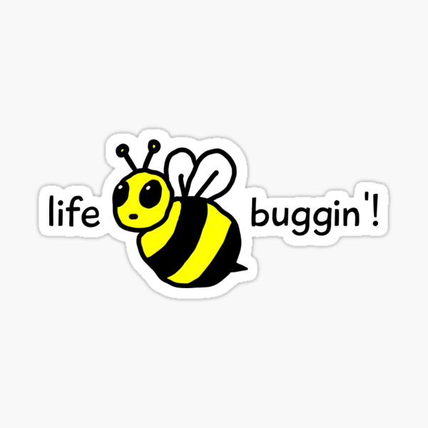 "Life Bee Buggin'!" Sticker for Sale by theYBWstore | Redbubble