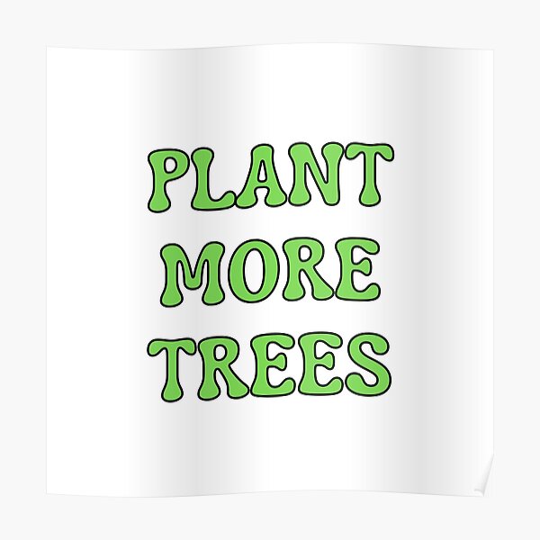 "Plant More Trees" Poster for Sale by meganbxiley | Redbubble