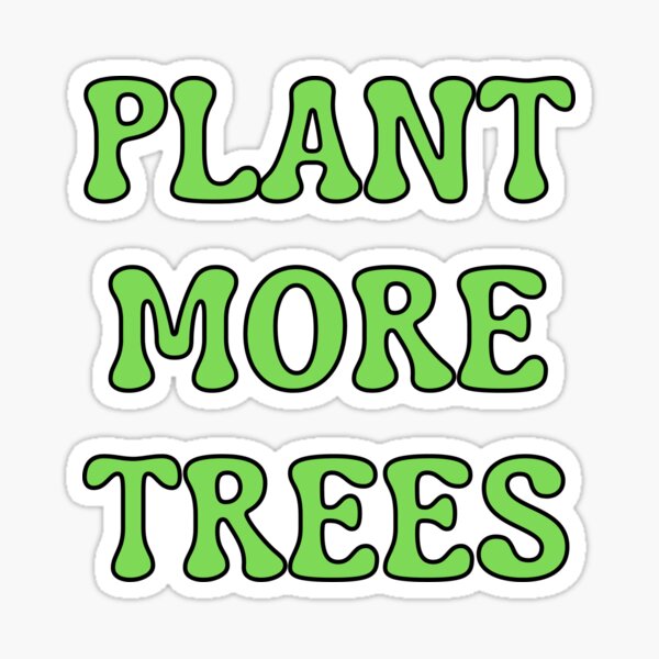 "Plant More Trees" Sticker for Sale by meganbxiley | Redbubble