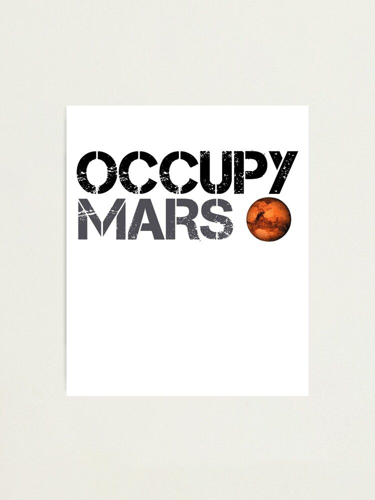 "Occupy Mars - Space Planet - SpaceX" Photographic Print for Sale by ...