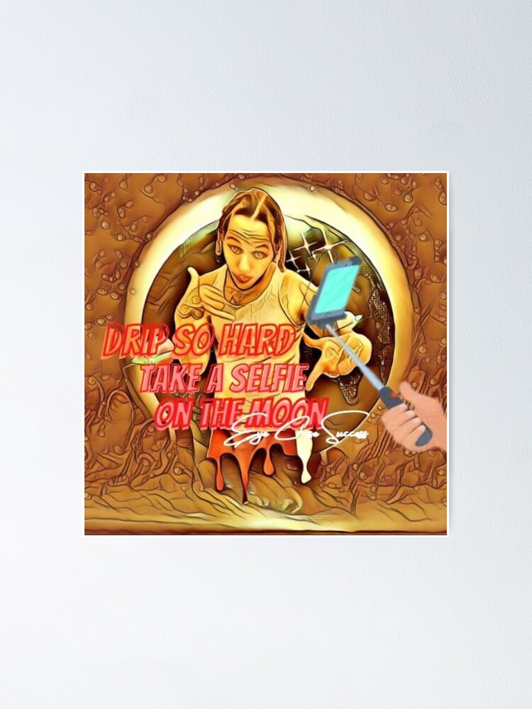 "drip so hard " Poster by EyeChoseSuccess | Redbubble