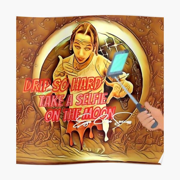 "drip so hard " Poster by EyeChoseSuccess | Redbubble
