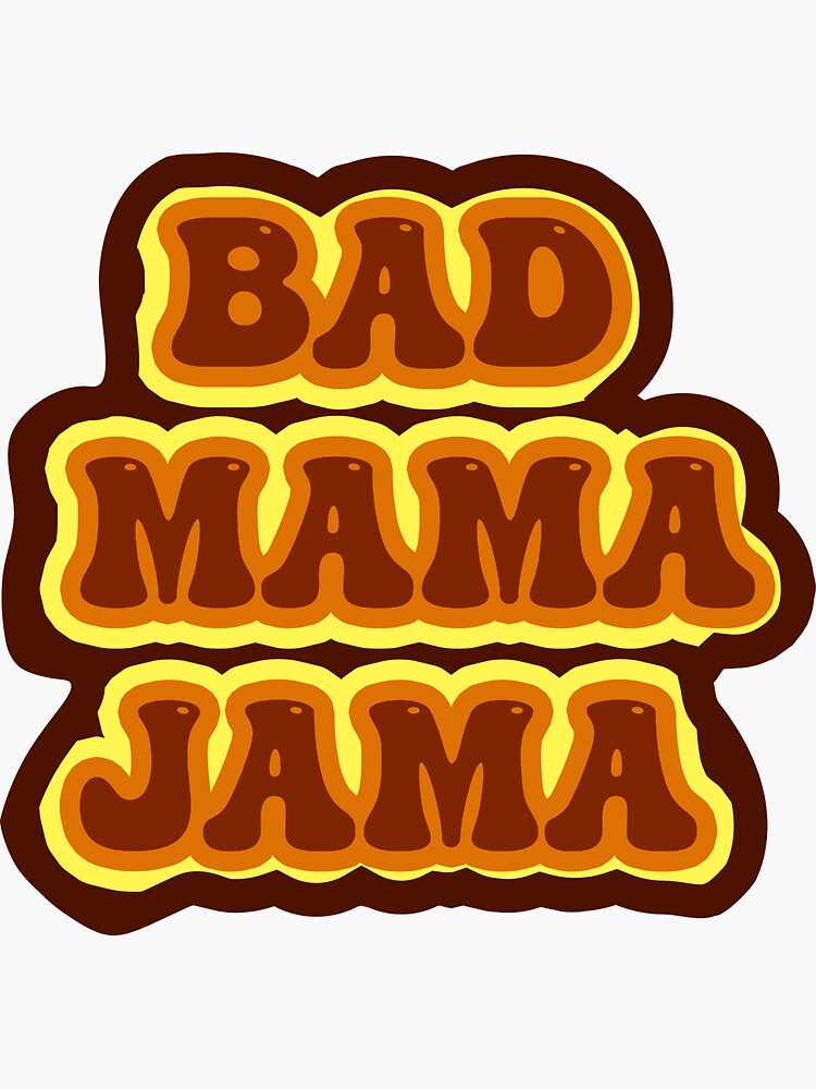 "Bad Mama Jama " Sticker for Sale by JoeofArt | Redbubble