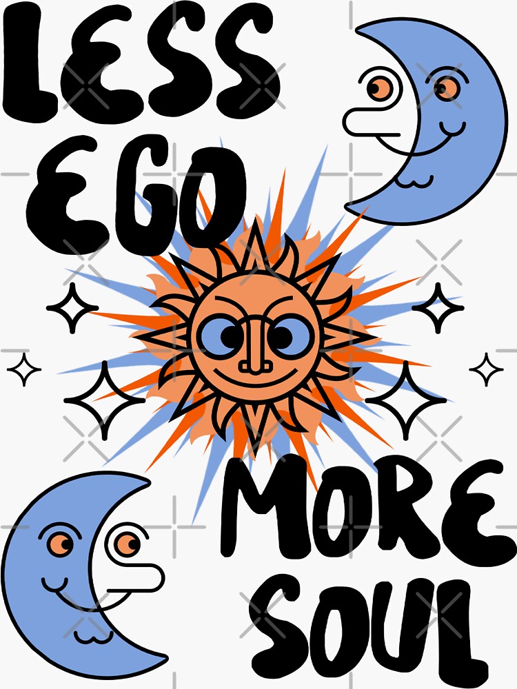 "Less Ego More Soul" Sticker for Sale by juliasantos5 | Redbubble