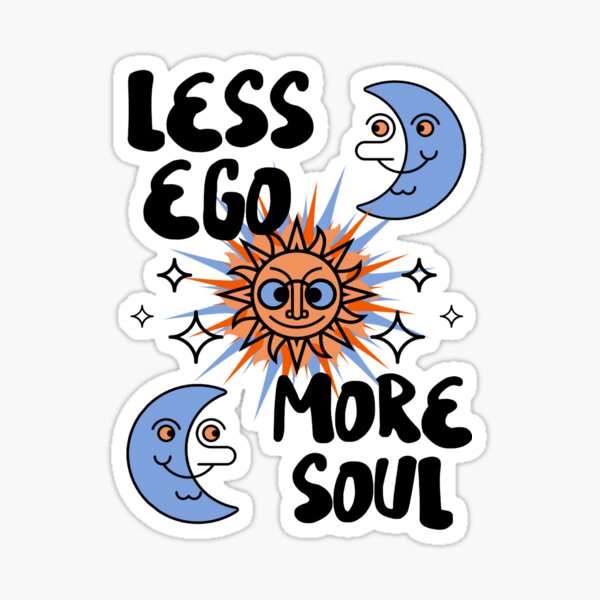 "Less Ego More Soul" Sticker for Sale by juliasantos5 | Redbubble
