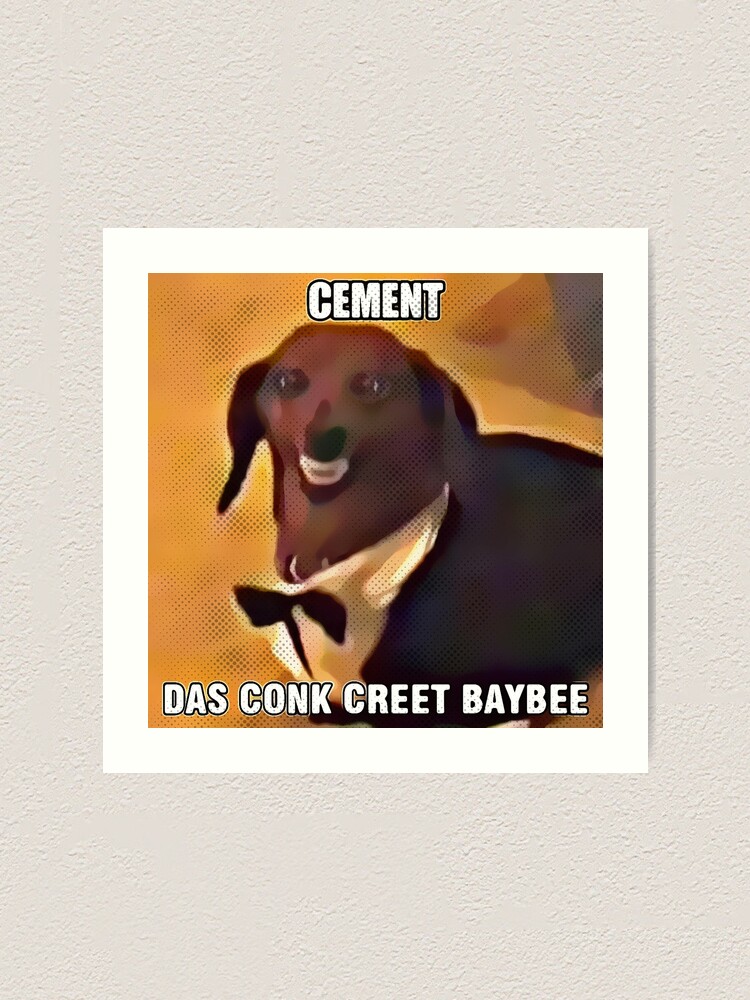 "Cement das Conk Creet Baybee Meme" Art Print for Sale by fomodesigns ...