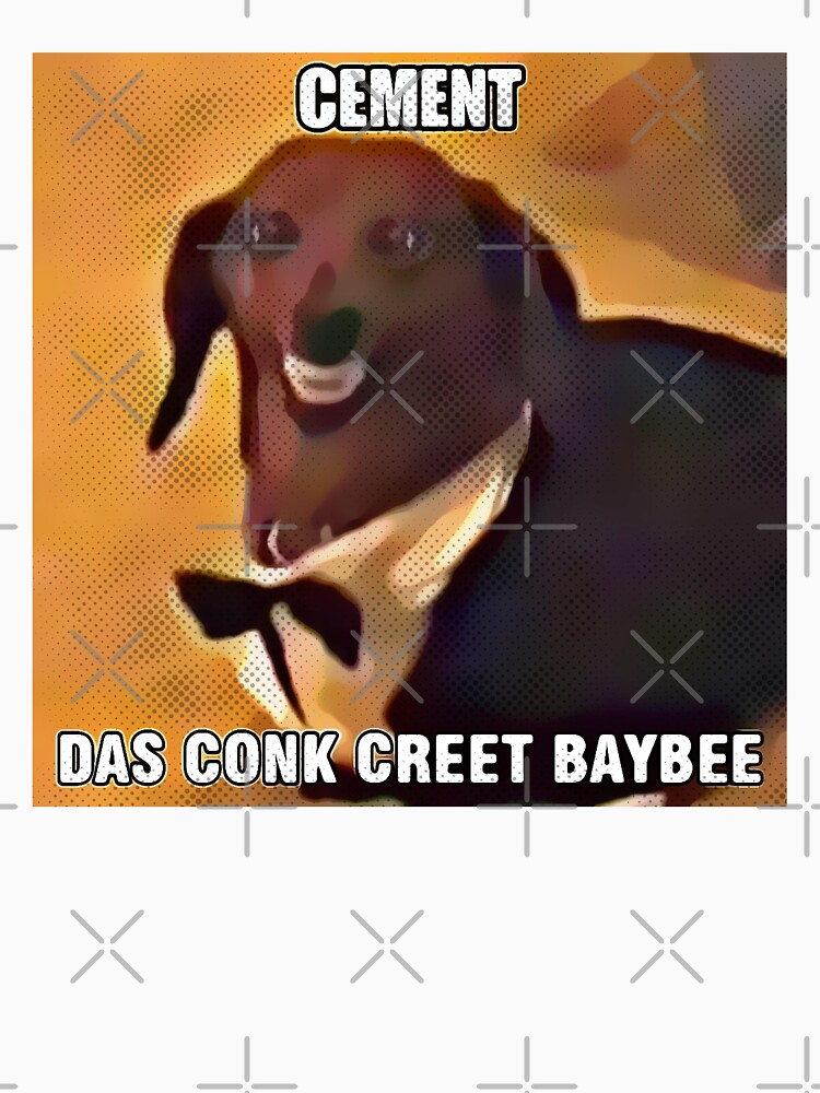 "Cement das Conk Creet Baybee Meme" T-shirt for Sale by fomodesigns ...