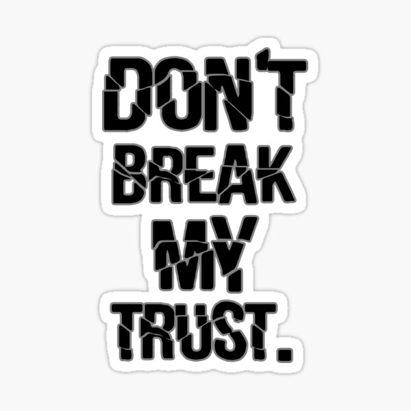 "Don't break my trust V2" Sticker for Sale by bjanesca13 | Redbubble