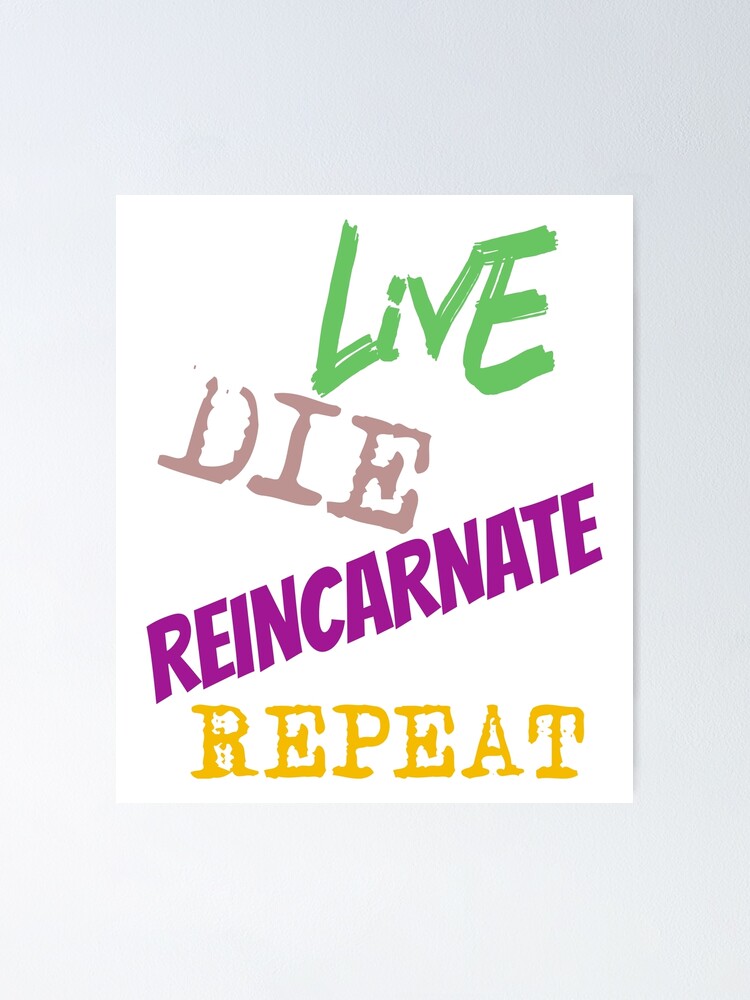 "Live Die Reincarnate Repeat (Colorful)" Poster for Sale by superdumb70 ...