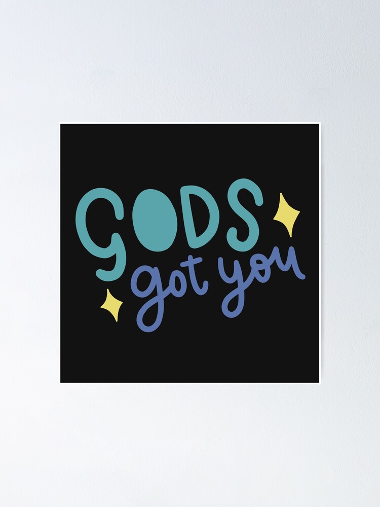 "Gods Got You" Poster for Sale by Arikaa | Redbubble