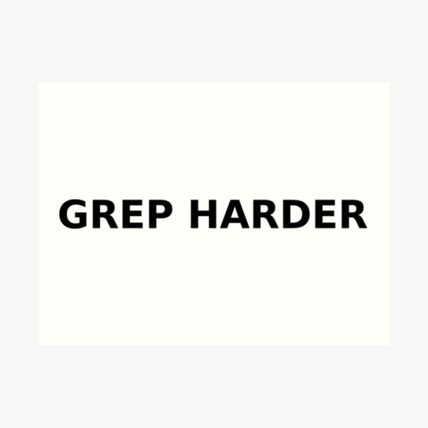"GREP Harder" Art Print for Sale by maxhells | Redbubble