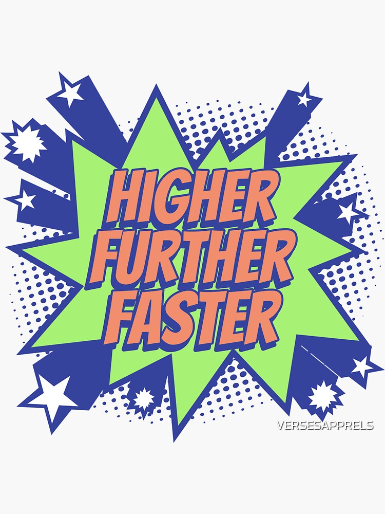 "HIGHER FURTHER FASTER" Sticker for Sale by VERSESAPPRELS | Redbubble
