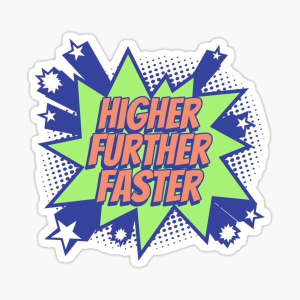 "HIGHER FURTHER FASTER" Sticker for Sale by VERSESAPPRELS | Redbubble