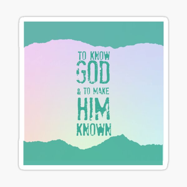 "TO KNOW GOD & MAKE HIM KNOWN" Sticker for Sale by HappyStuffInk ...