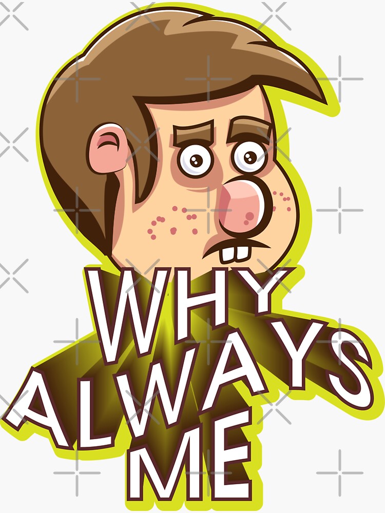 Pegatina «Why Always ME - dibujos animados» de codesignist | Redbubble
