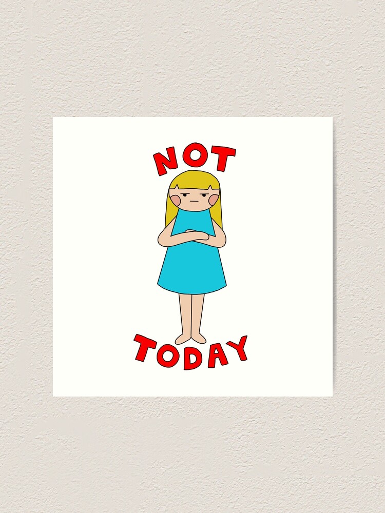 "Not Today" Art Print for Sale by introvertgirl | Redbubble