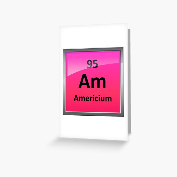 "Americium Periodic Table Element Symbol" Greeting Card for Sale by ...