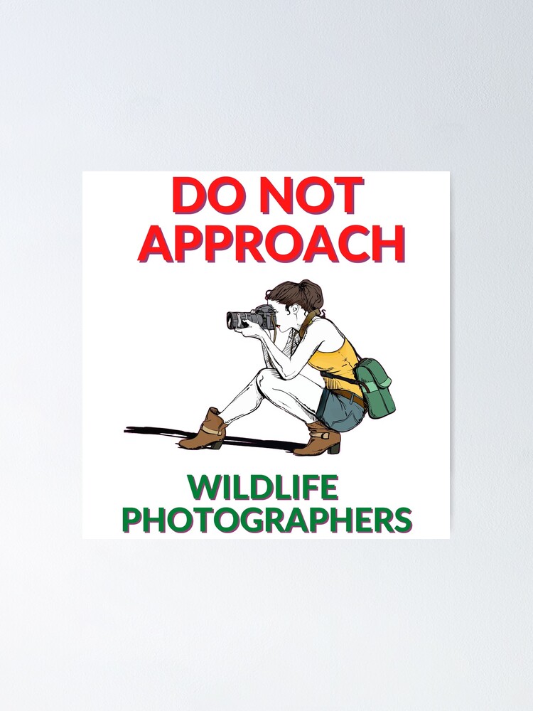 "Do not approach wildlife photographers" Poster by StoriedLife | Redbubble