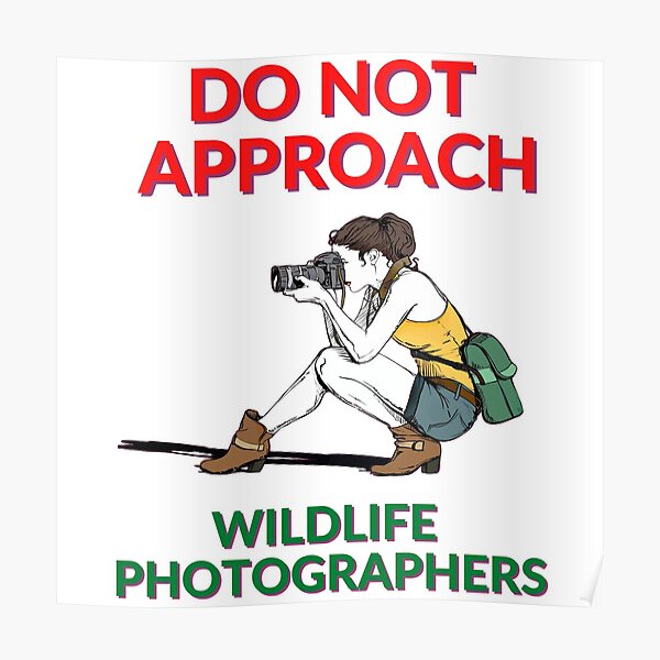 "Do not approach wildlife photographers" Poster by StoriedLife | Redbubble