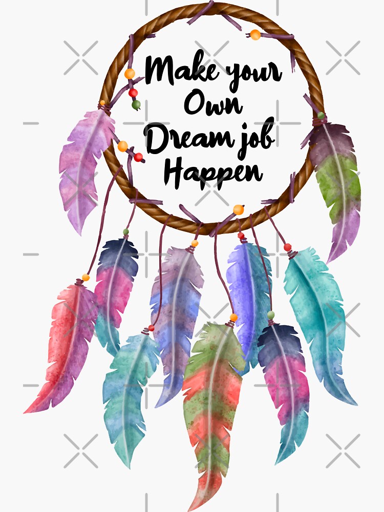 "Make Your Own Dream Job Happen Dream Catcher" Sticker for Sale by ...