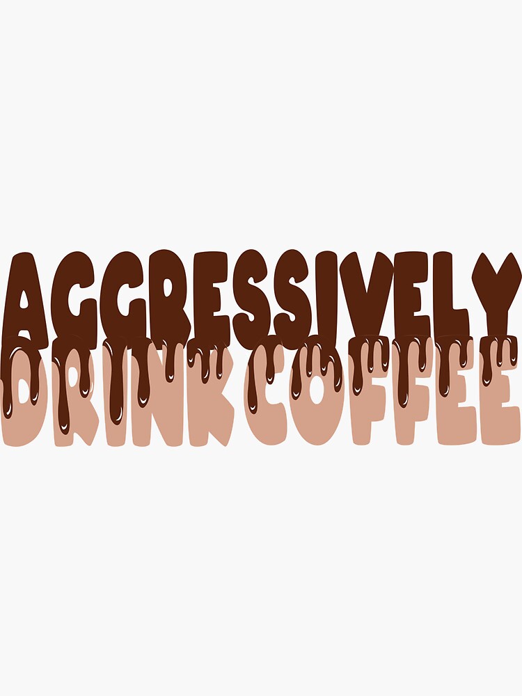 "Aggressively drink coffee cute design" Sticker by MUF--Artist | Redbubble