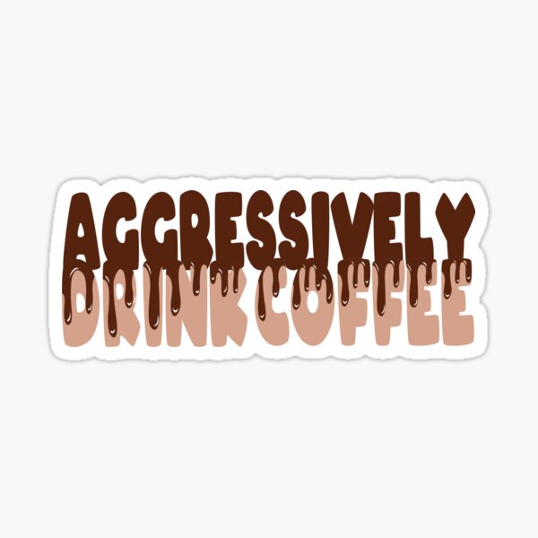 "Aggressively drink coffee cute design" Sticker by MUF--Artist | Redbubble