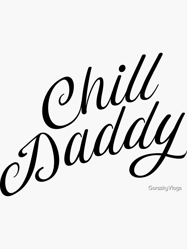 "Chill Daddy Cursive - Black" Sticker by GorsskyVlogs | Redbubble