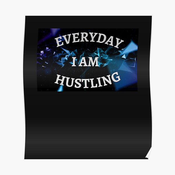 "EVERYDAY I AM HUSTLING " Poster for Sale by AndrewContents | Redbubble