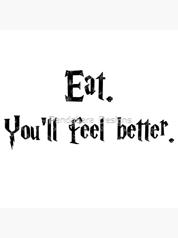 "Eat. You'll Feel Better. " Poster for Sale by Pandabara Designs ...