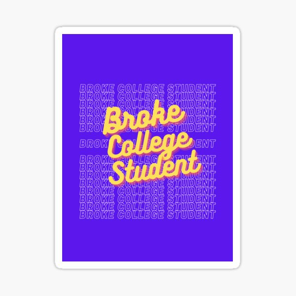 "College Student Broke " Sticker by bxbygum | Redbubble