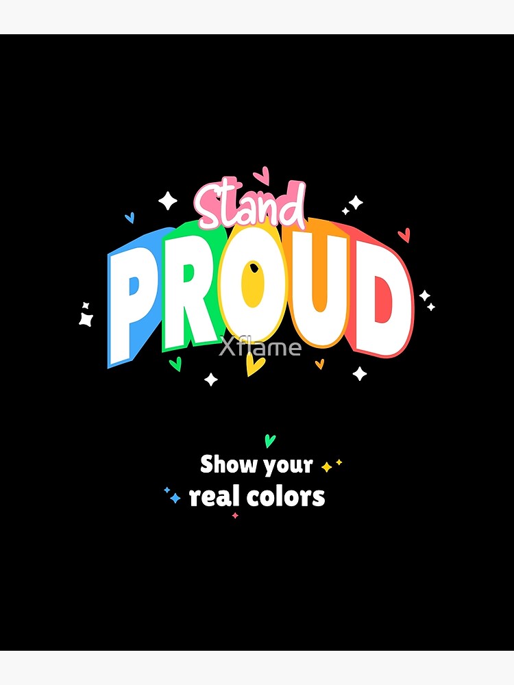 "Stay Proud - Show Your True Colors" Poster for Sale by Xflame | Redbubble