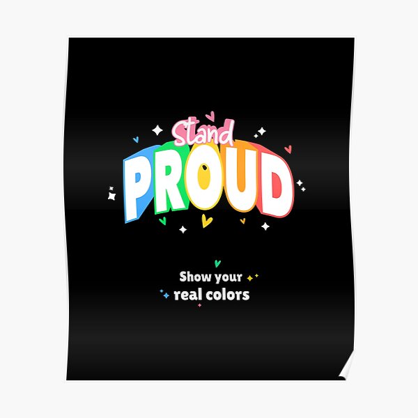 "Stay Proud - Show Your True Colors" Poster for Sale by Xflame | Redbubble