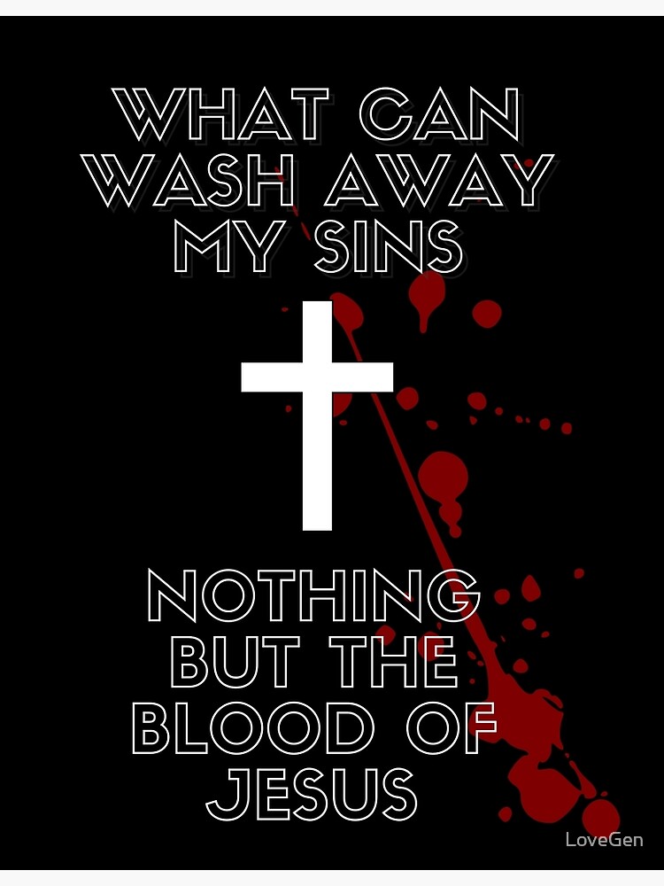 "What Can Wash Away My Sins" Poster for Sale by LoveGen | Redbubble