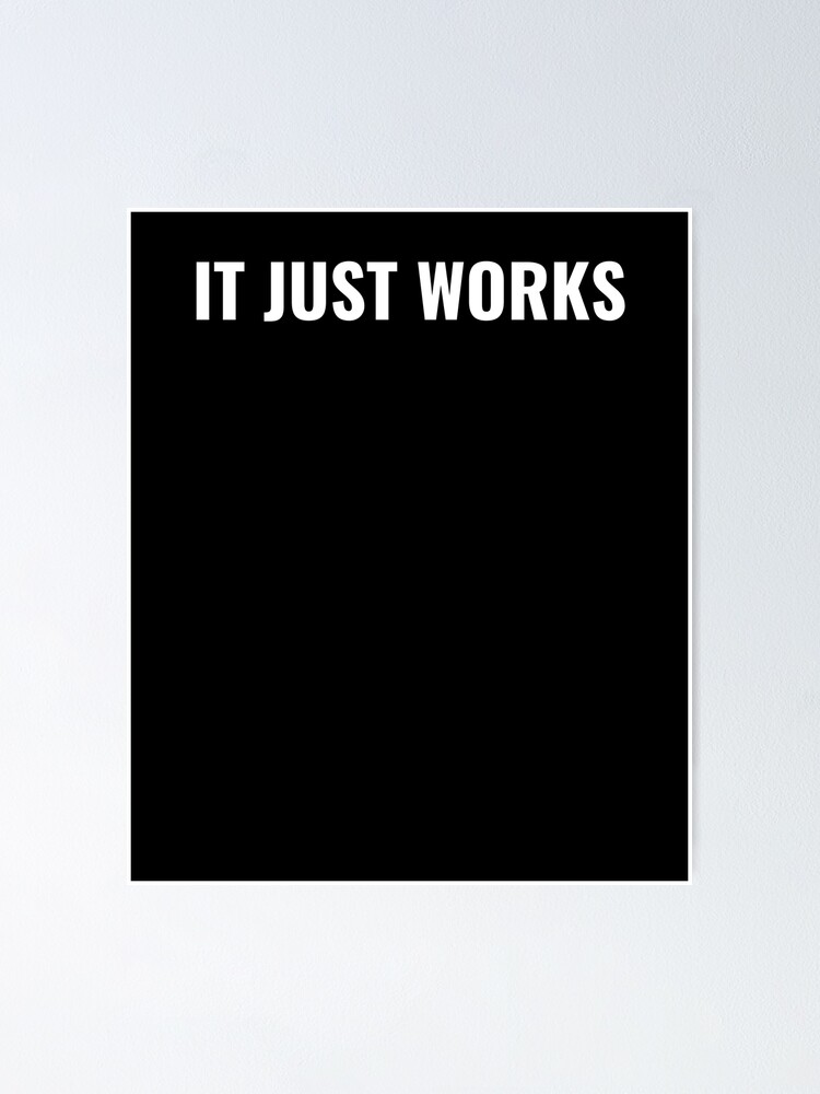 "It Just Works Meme" Poster for Sale by BellaVille | Redbubble