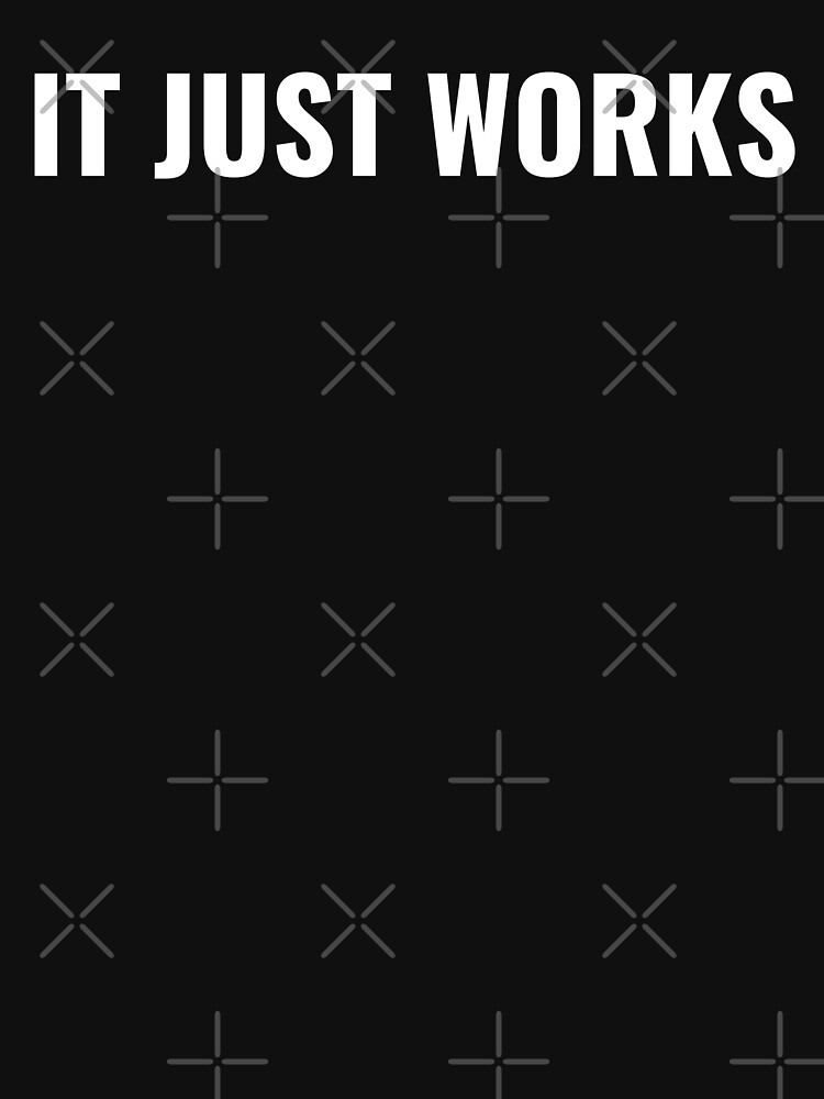 "It Just Works Meme" T-shirt by BellaVille | Redbubble