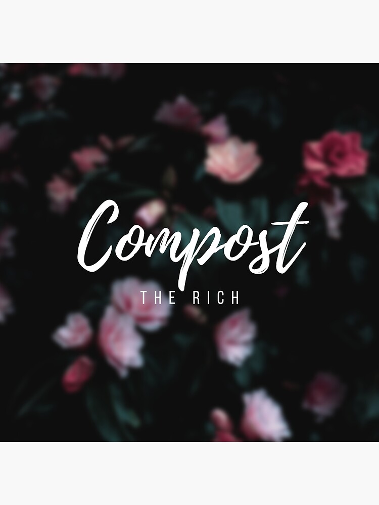 "Compost the Rich [Floral]" Sticker for Sale by StabbyCat | Redbubble