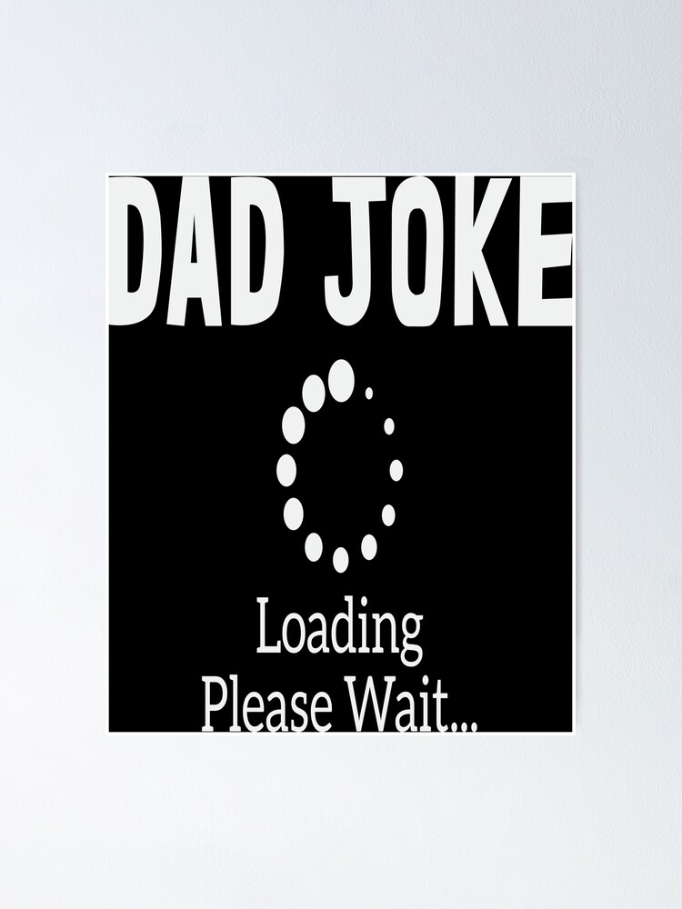 "DAD JOKE LOADING PLEASE WAIT | PROGRESS BAR SLOGAN " Poster by monsur ...