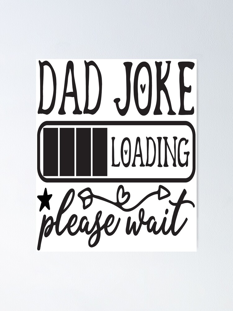 "DAD JOKE LOADING PLEASE WAIT | PROGRESS BAR SLOGAN" Poster for Sale by ...