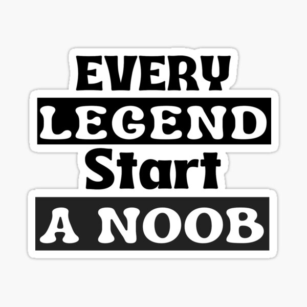 "Every legend start a noob" Sticker for Sale by Designercenter | Redbubble