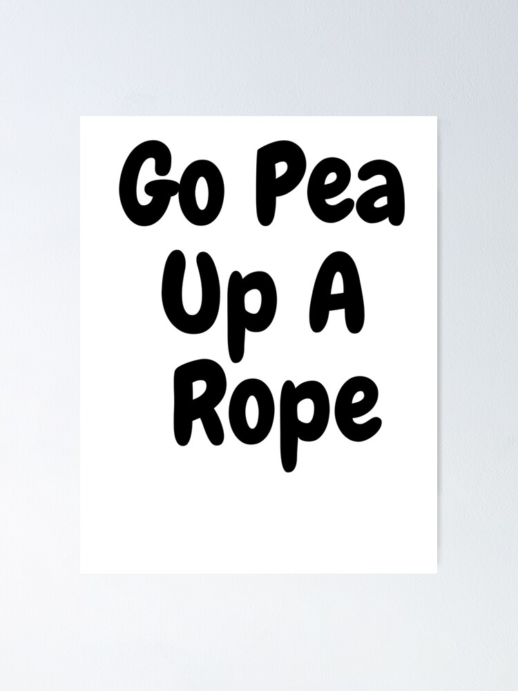 "Go Pea Up A Rope" Poster for Sale by trumanager | Redbubble