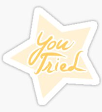 You Tried: Stickers | Redbubble