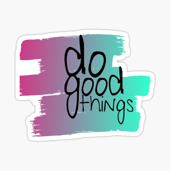 "Do Good Things sticker " Sticker by jessicacamper | Redbubble