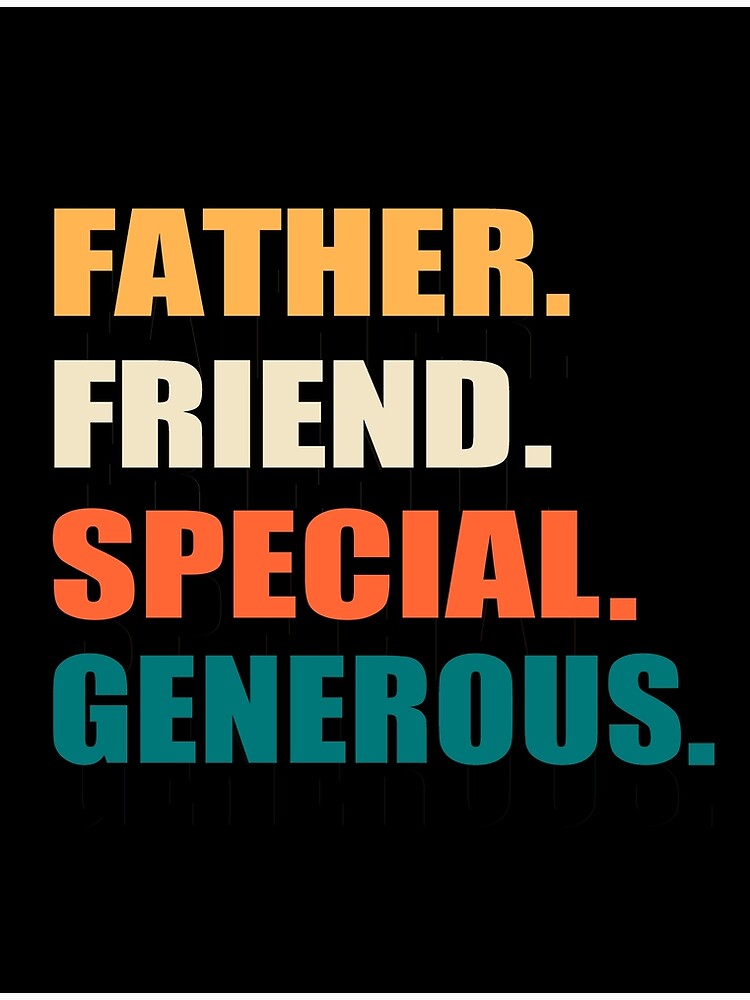 "Father Friend Special Generous" Poster by GrandDame | Redbubble