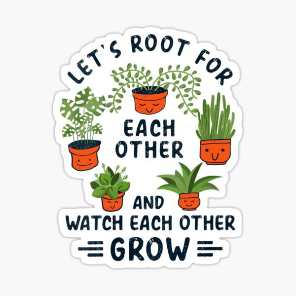 "Lets Root For Each Other And Watch Each Other Grow" Sticker by ...