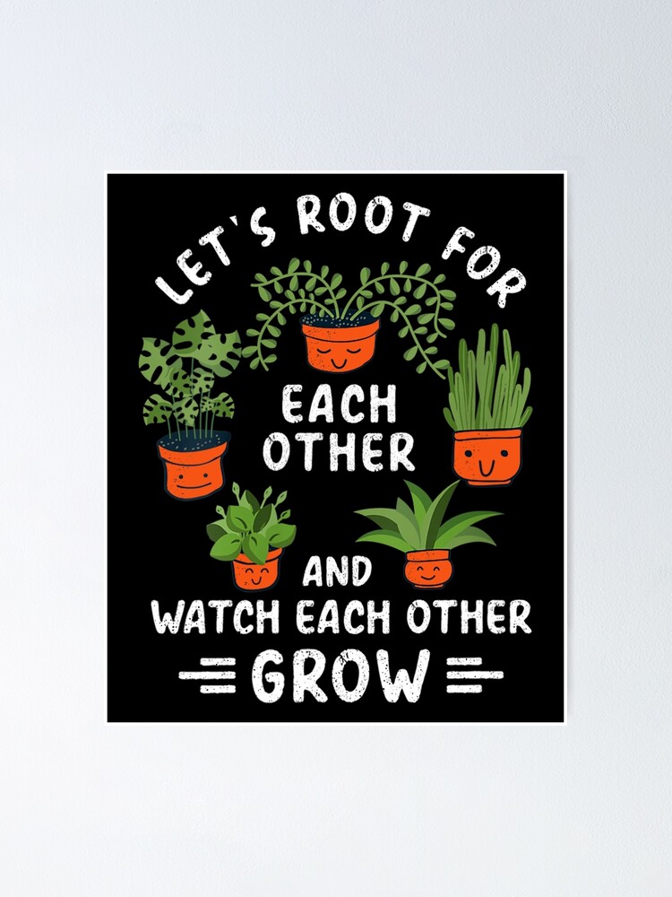 "Lets Root For Each Other And Watch Each Other Grow" Poster by Imadovic ...