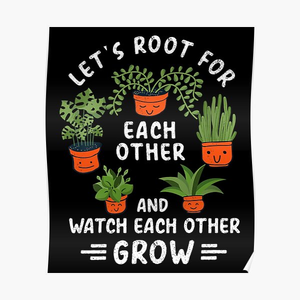 "Lets Root For Each Other And Watch Each Other Grow" Poster by Imadovic ...